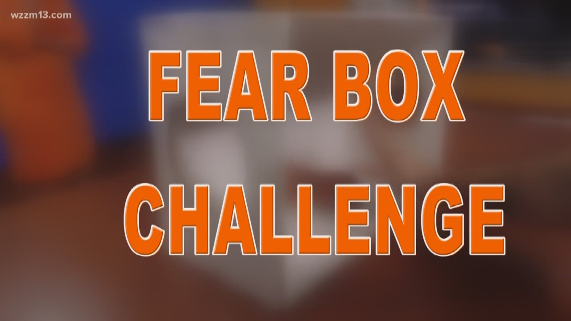 13 On Your Side Mornings take on the Fear Box Challenge | wzzm13.com
